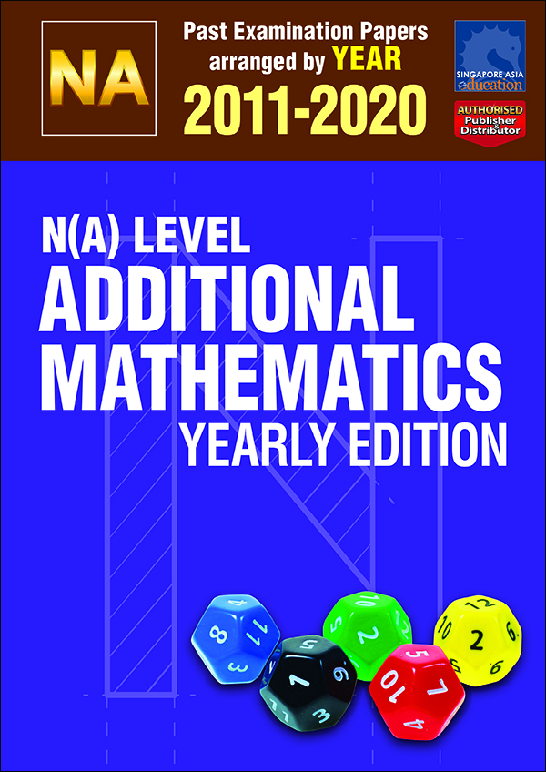 N(A) Level Additional Mathematics Yearly Edition 2011-2020 + Answers ...